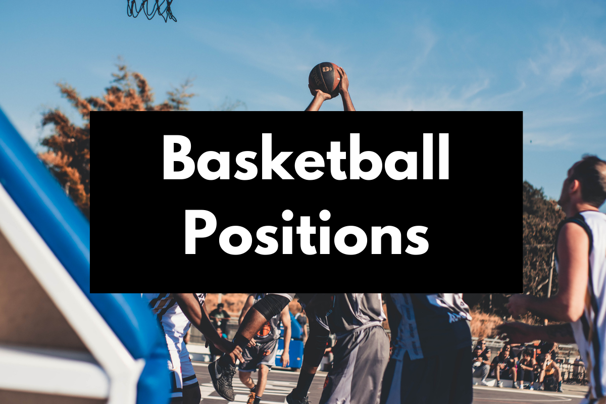 Basketball Positions Explained: NBA Examples Included - Get Hyped Sports
