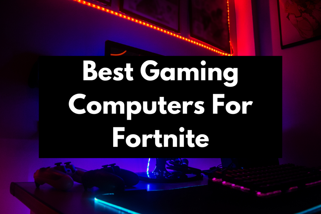 Best Gaming Computers For Fortnite – Get Hyped Sports